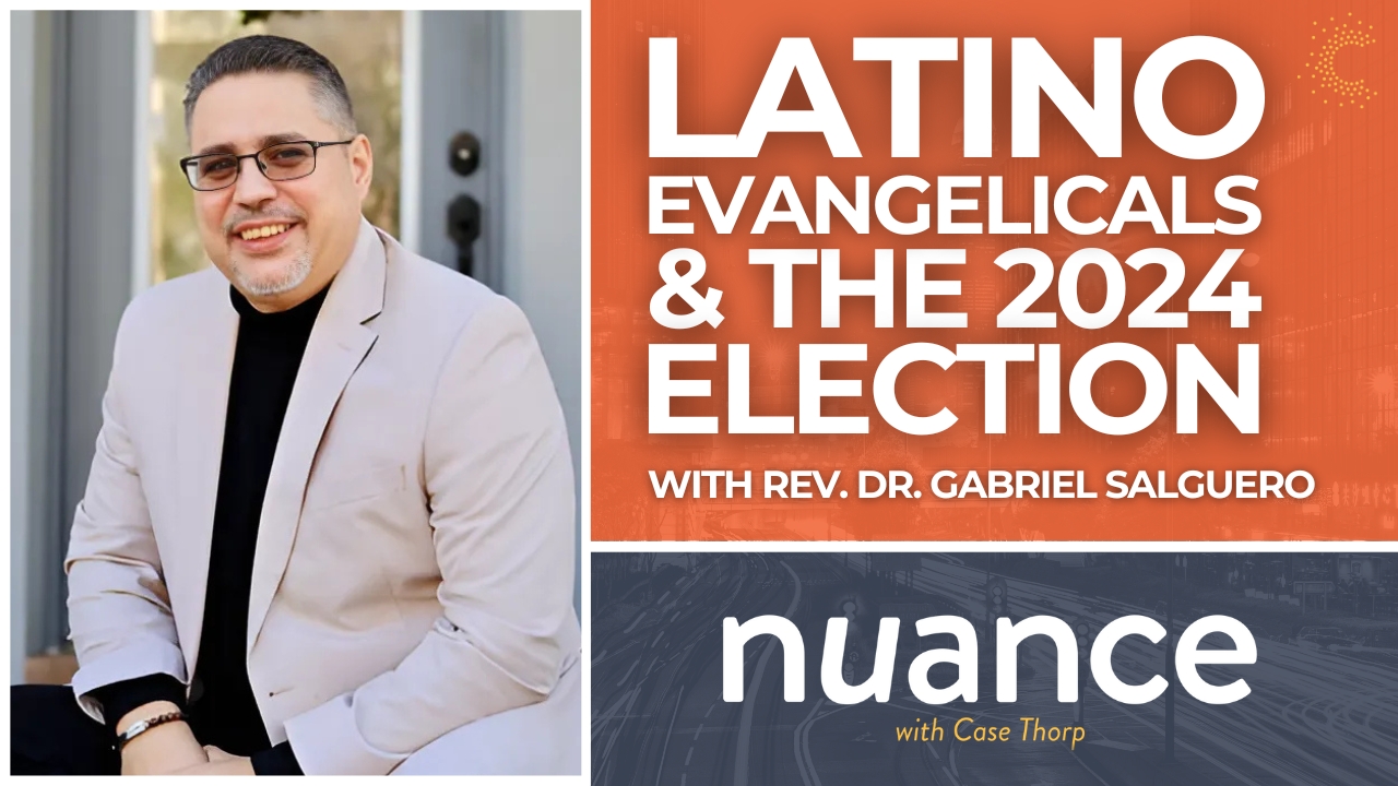 Latino Evangelicals and the 2024 Election with Rev. Dr. Gabriel Salguero