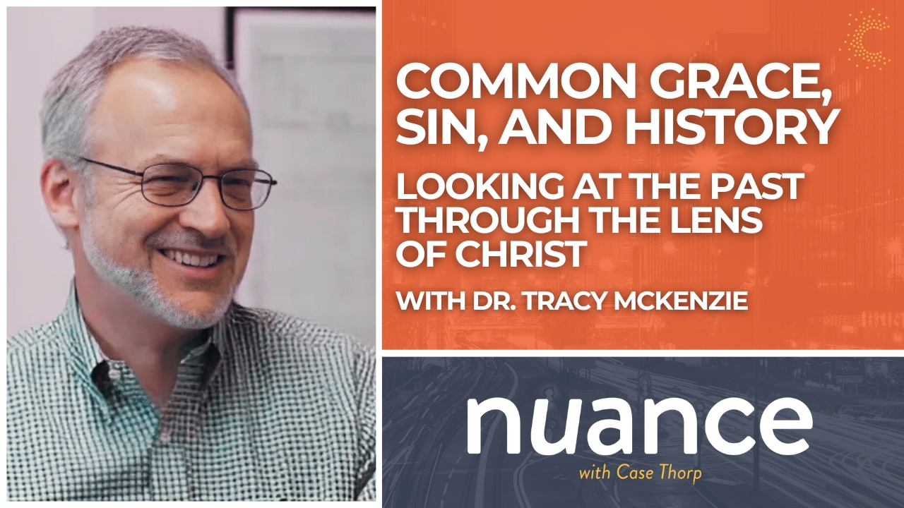 Common Grace, Sin, & History: Looking at the Past Through the Lens of ...