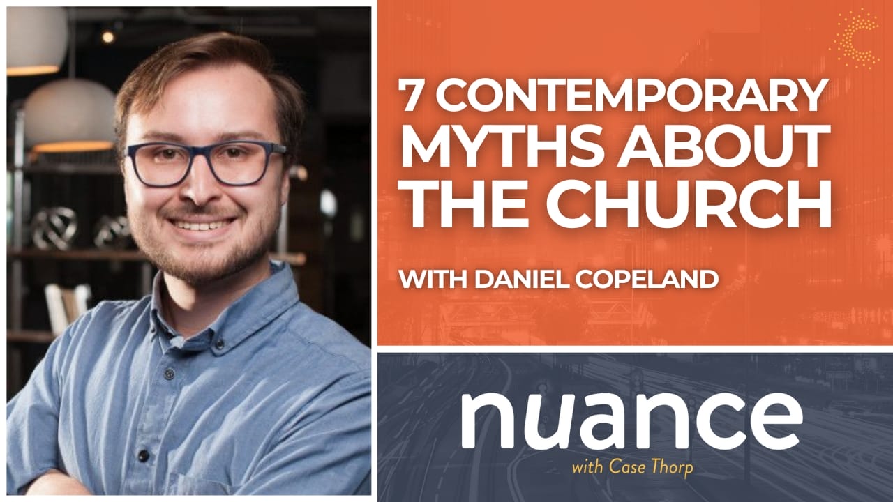 7 Contemporary Myths about the Church with Daniel Copeland